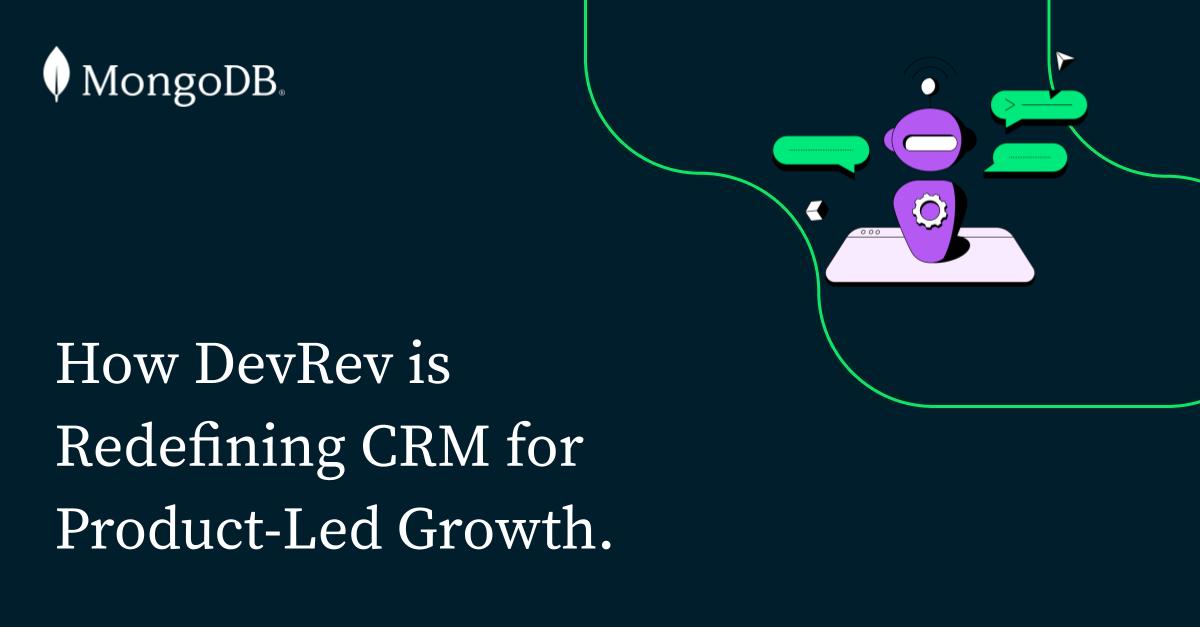 Building AI With MongoDB: How DevRev is Redefining CRM for Product-Led Growth | MongoDB Blog